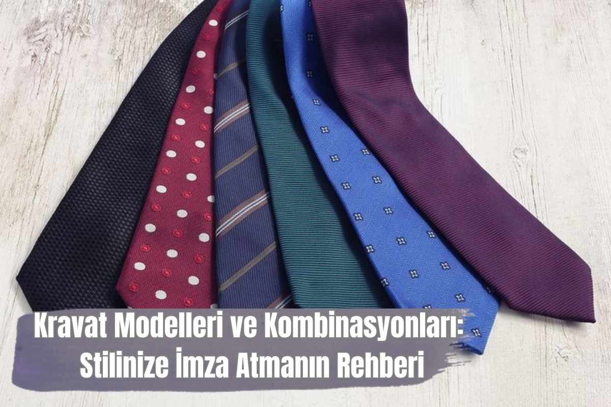 Kravat Modelleri ve Kombinasyonları: Stilinize İmza Atmanın Rehberi ...